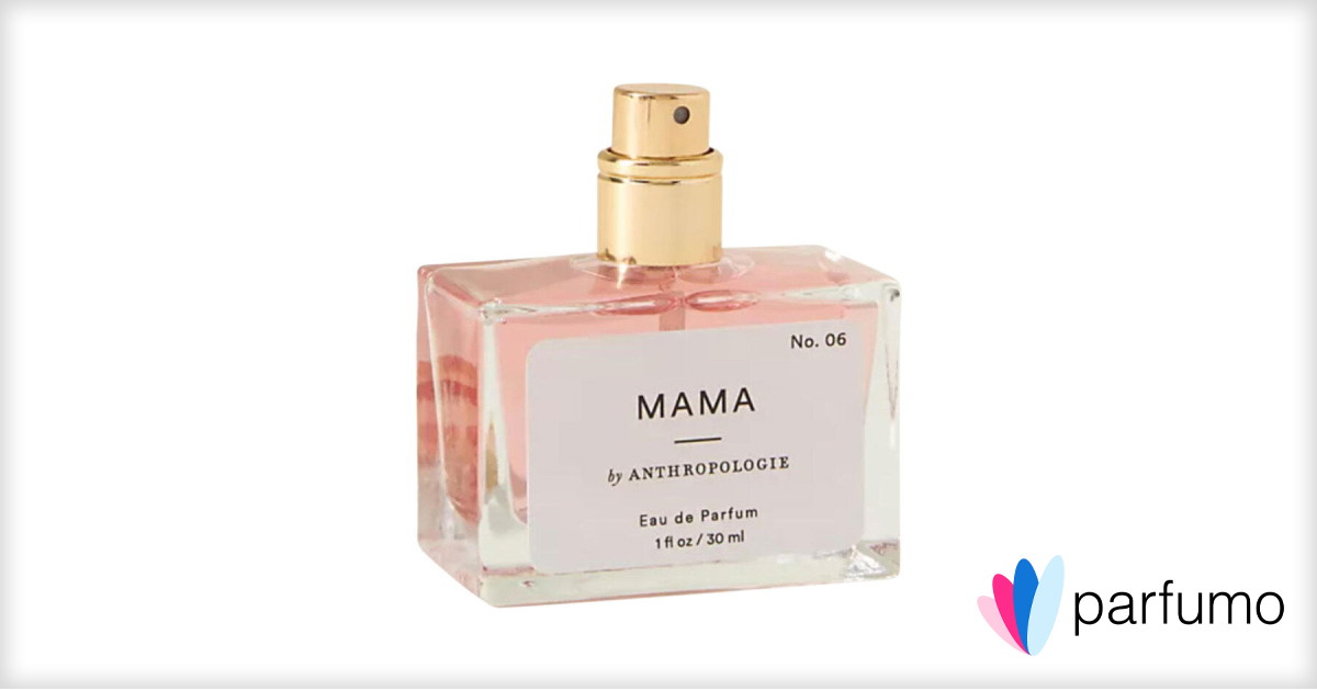 No. 06 - Mama by Anthropologie » Reviews & Perfume Facts