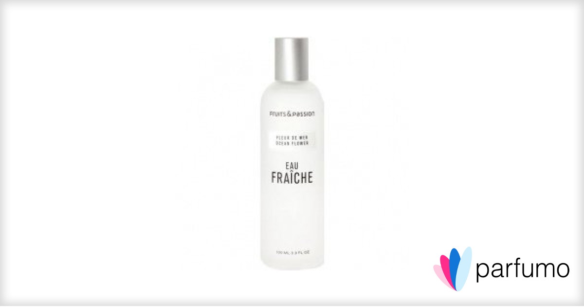 Eau Fraîche - Fleur de Mer / Ocean Flower by Fruits & Passion & Perfume ...