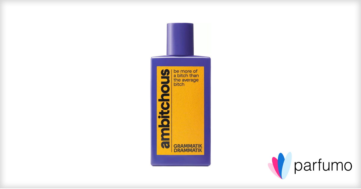Ambitchous by Grammatik Drammatik » Reviews & Perfume Facts