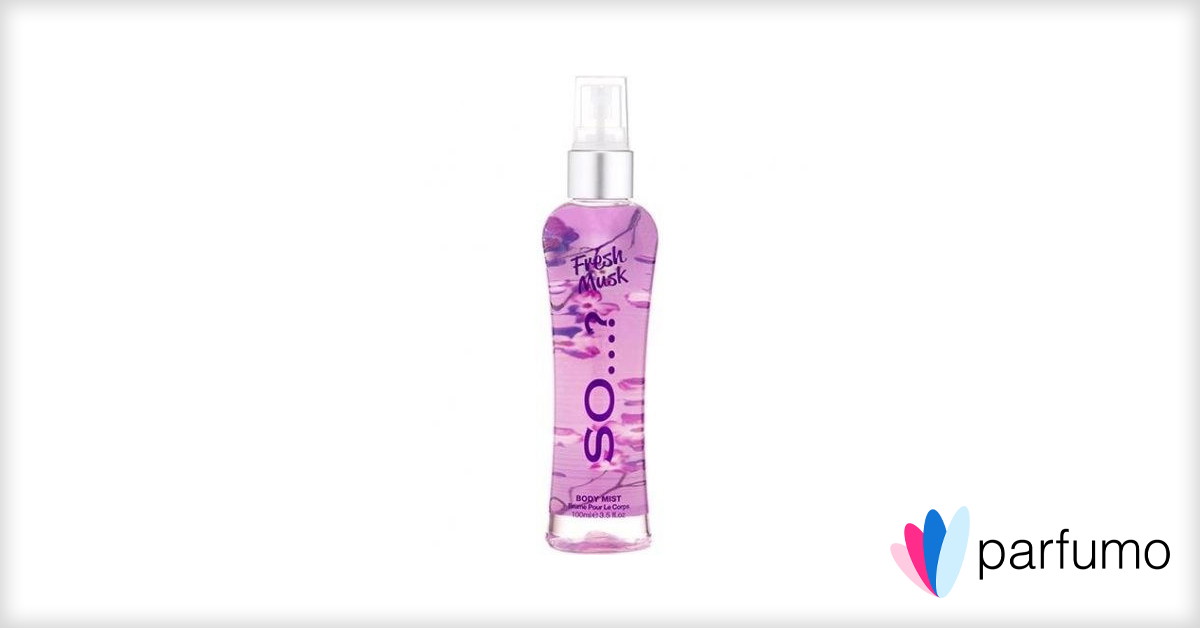 So...? - Fresh Musk » Reviews & Perfume Facts