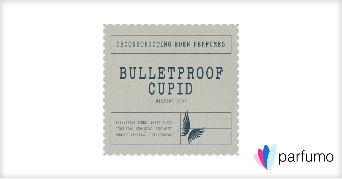 Bulletproof Cupid - Mixtape 2024 by Deconstructing Eden » Reviews & Perfume Facts
