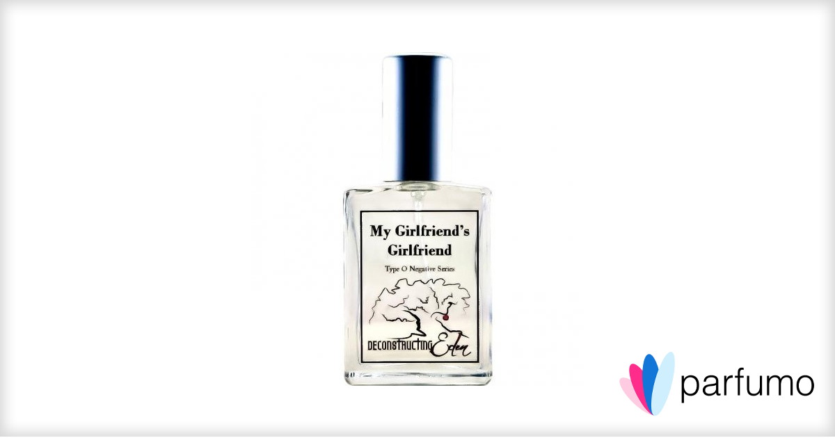 My Girlfriend's Girlfriend by Deconstructing Eden » Reviews & Perfume Facts