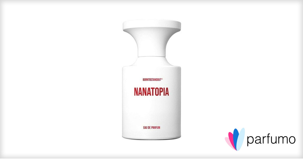 Nanatopia by Borntostandout » Reviews & Perfume Facts